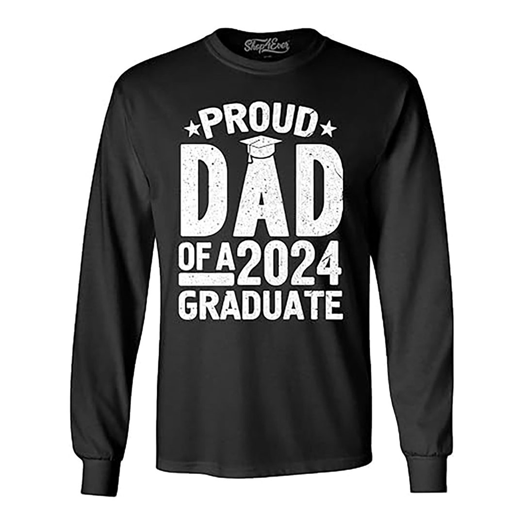 Shop4ever Proud Dad of a 2024 Graduate Father Graduation Long Sleeve ...