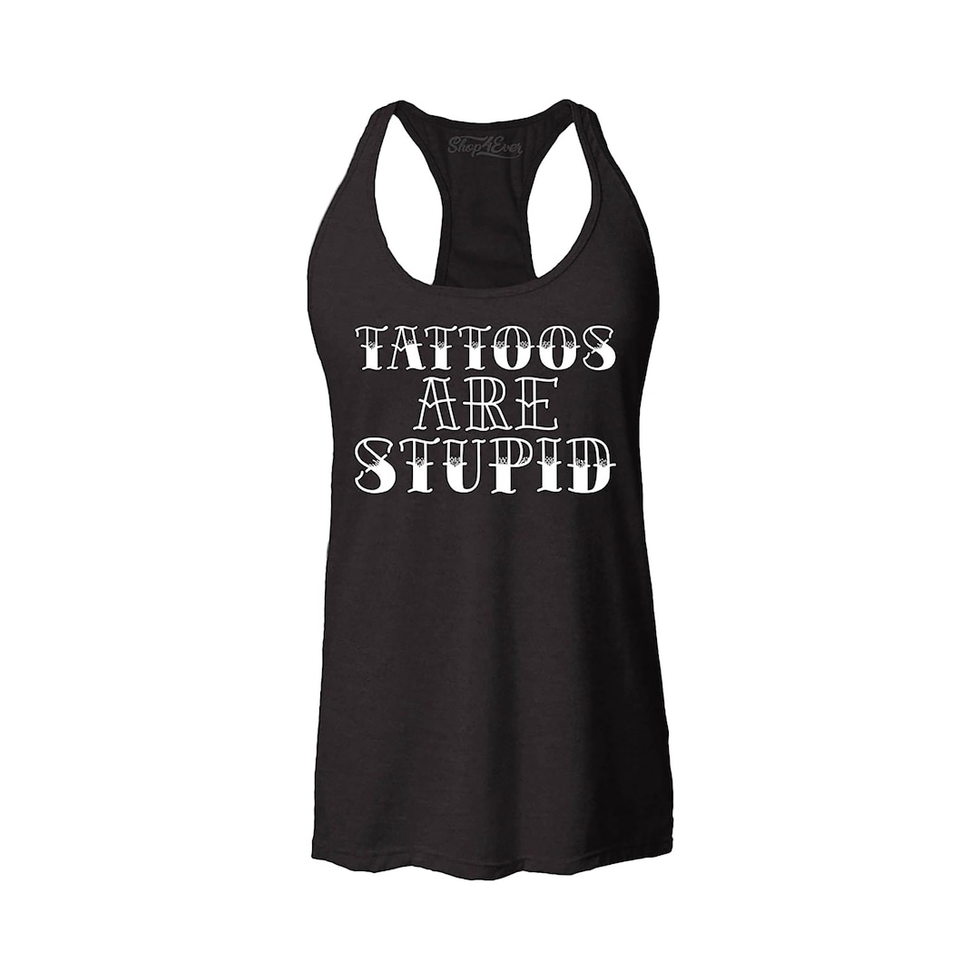 Tattoos Are Stupid Sarcastic Humor Women's Racerback Tank Top Slim Fit ...