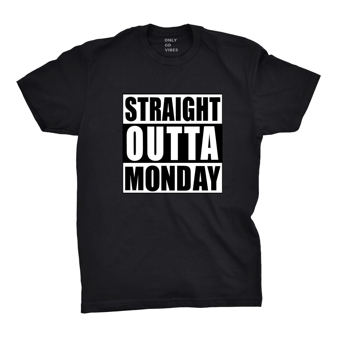 Straight Outta Monday Shirt, Monday Mood T Shirt, Monday Blues T-shirt ...