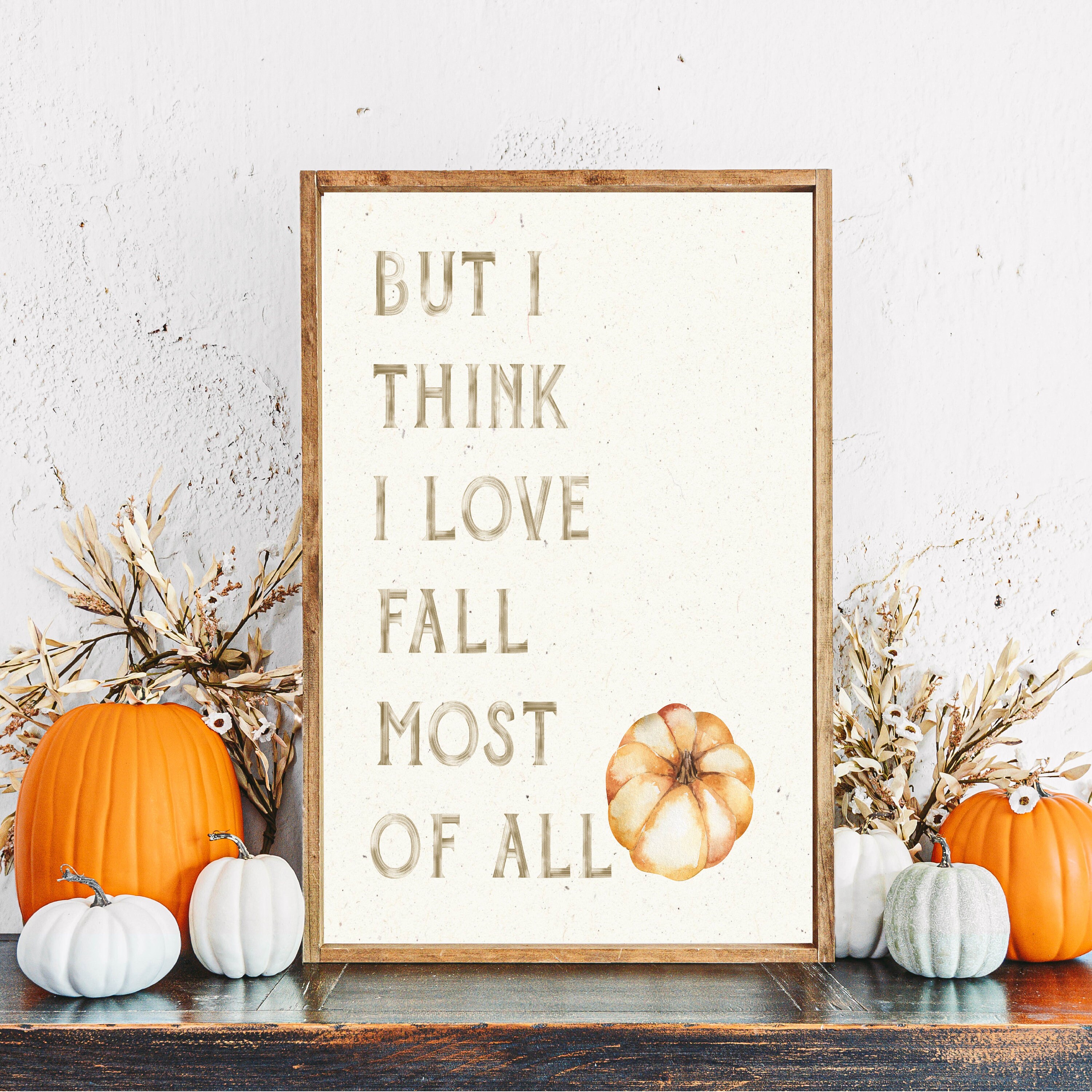 I Think I Love Fall Most of All Pumpkin Fall Autumn Prints Farmhouse ...