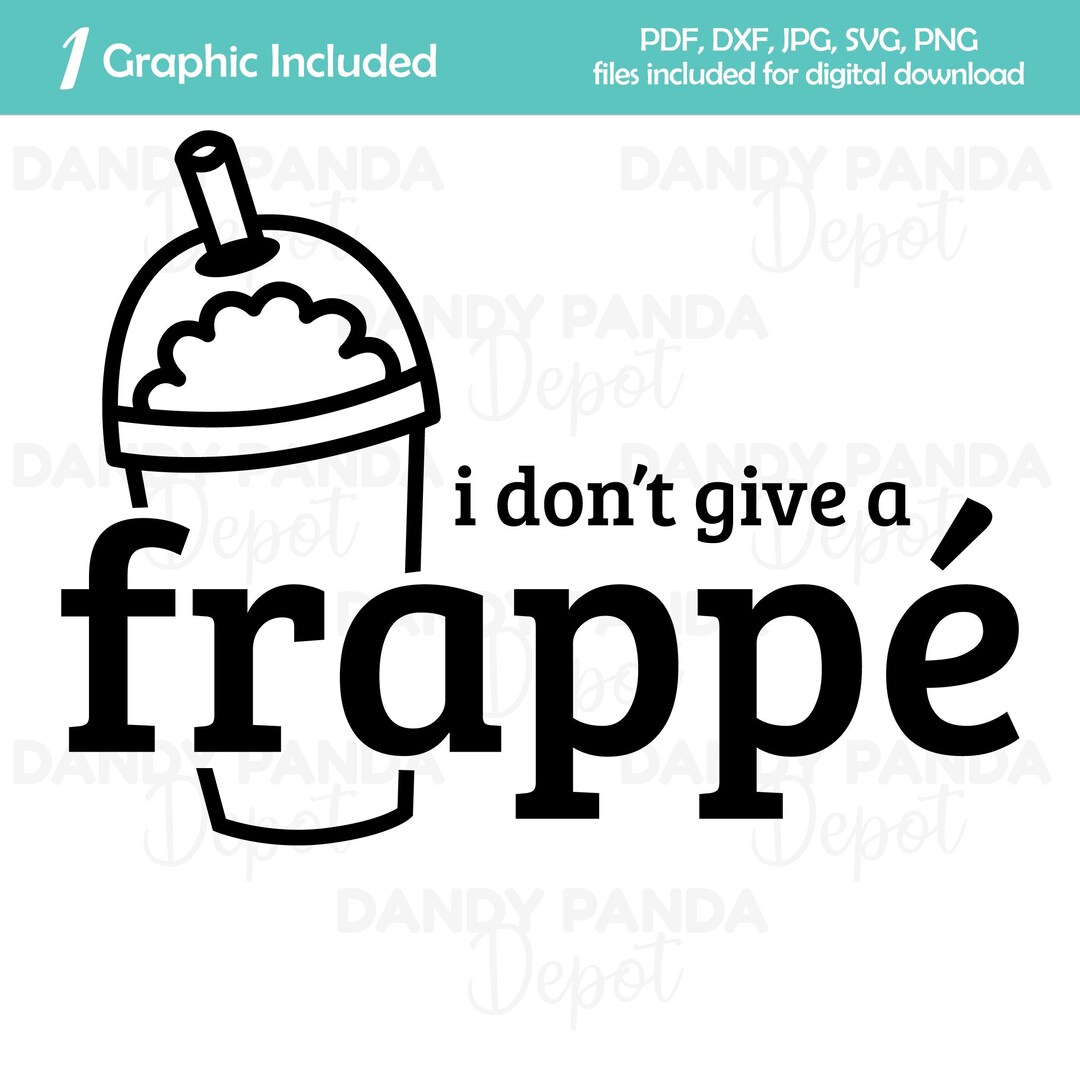 I Don't Give A Frappe Digital Graphic Svg Pdf Dxf Png Jpg - Etsy