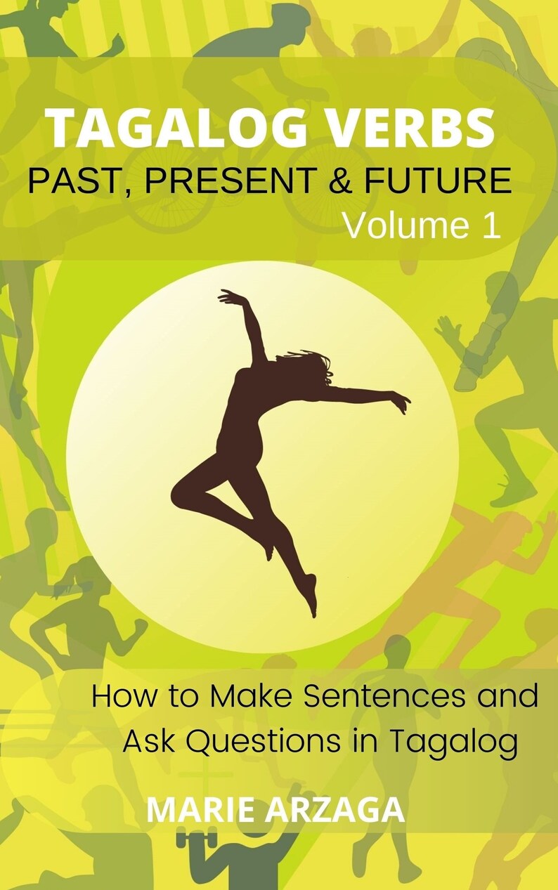 Tagalog Verbs in the Past, Present and Future Tenses: A Guide on How to ...