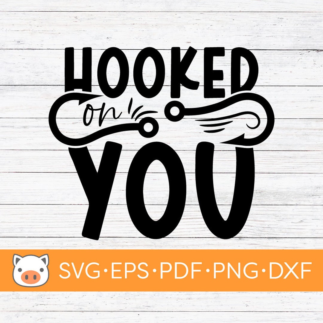 Hooked on You SVG Digital Download File, Fishing SVG, Vector Cut File ...