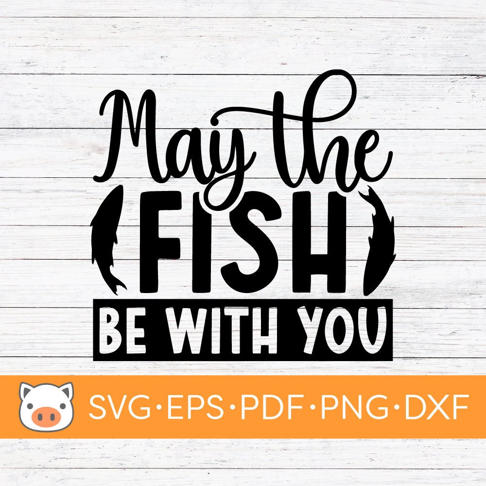 May the Fish Be With You SVG Digital Download File, Fishing SVG, Vector ...