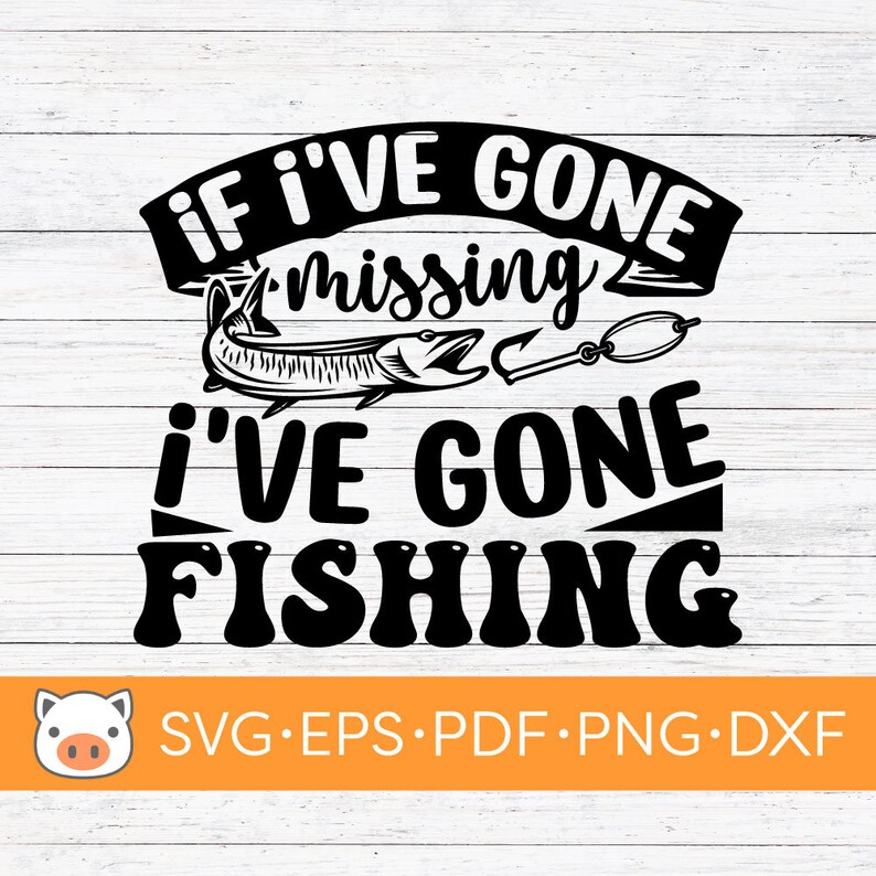 If I've Gone Missing, I've Gone Fishing SVG Digital Download File, SVG ...