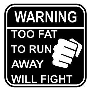 Warning Too Fat to Run Away Will Fight Sign Design, SVG DXF AI ...