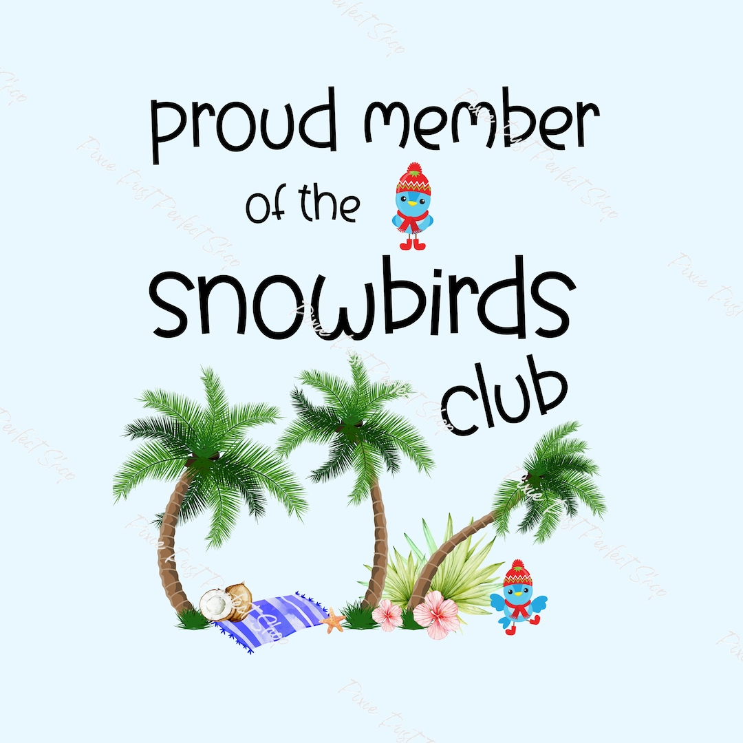 Proud Member of the Snowbirds Club, Winter, South, Retired, Vacation ...