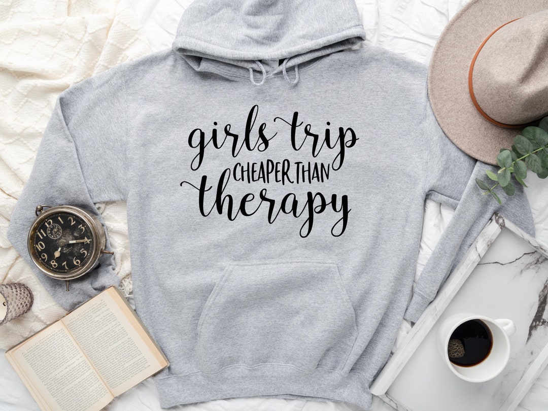 Girls Trip Cheaper Than Therapy Hoodie, Girls Weekend Vacation - Etsy
