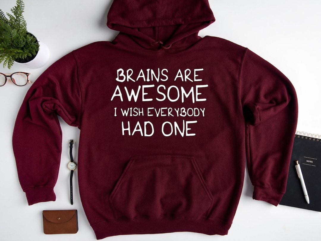 Brain Hoodie, Funny Brainsweatshirt, Brain is Awesome I Wish Everybody ...