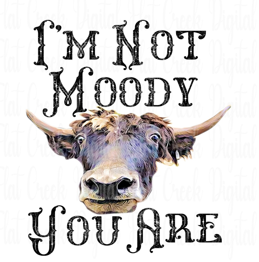 I'm Not Moody You Are PNG, Western Digital Download, Country Western ...