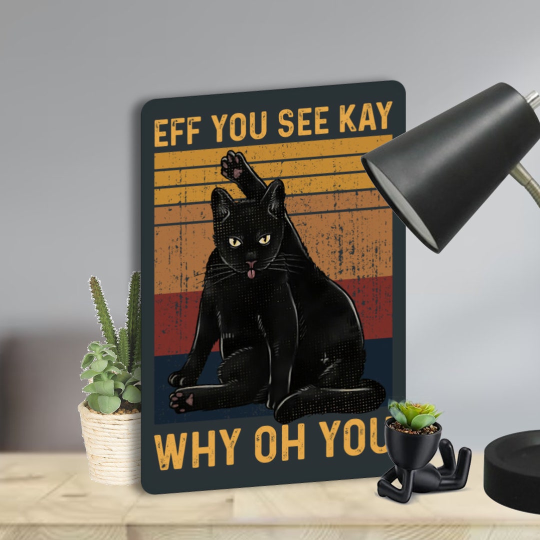 Eff You See Kay Why Oh You, Cat Sign, Aluminum Sign, Funny She Shed ...
