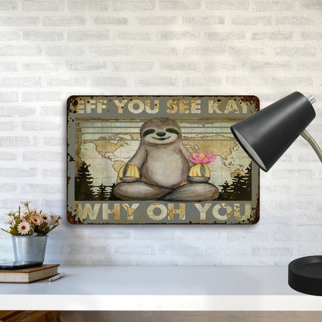 Eff You See Kay Why Oh You, Sloth Sign, Aluminum Sign, Funny She Shed ...