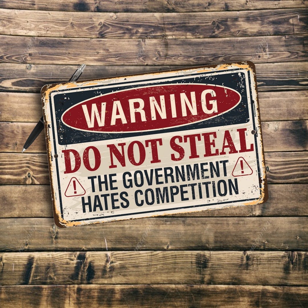 Do Not Steal, the Government Hates Competition, Aluminum Sign, Warning ...