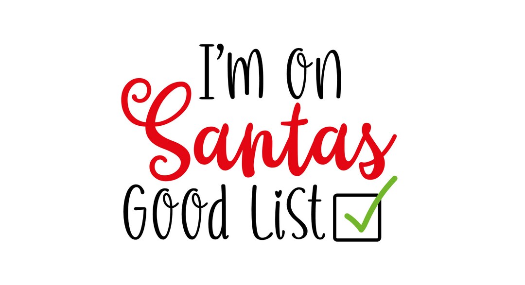Quote - Im on Santas Good List, Digital Download Files, SVG, EPS, PNG ...