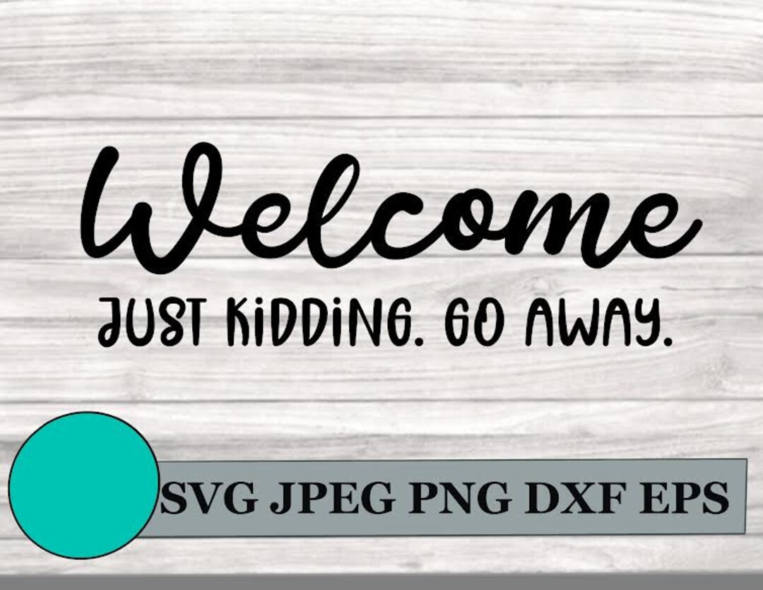 Welcome Just Kidding Go Away Sign - Etsy