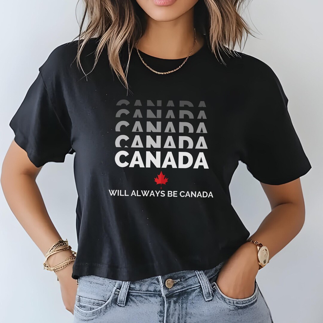 Unisex Tee, Canada Will Always Be Canada, Canada is Not for Sale T ...