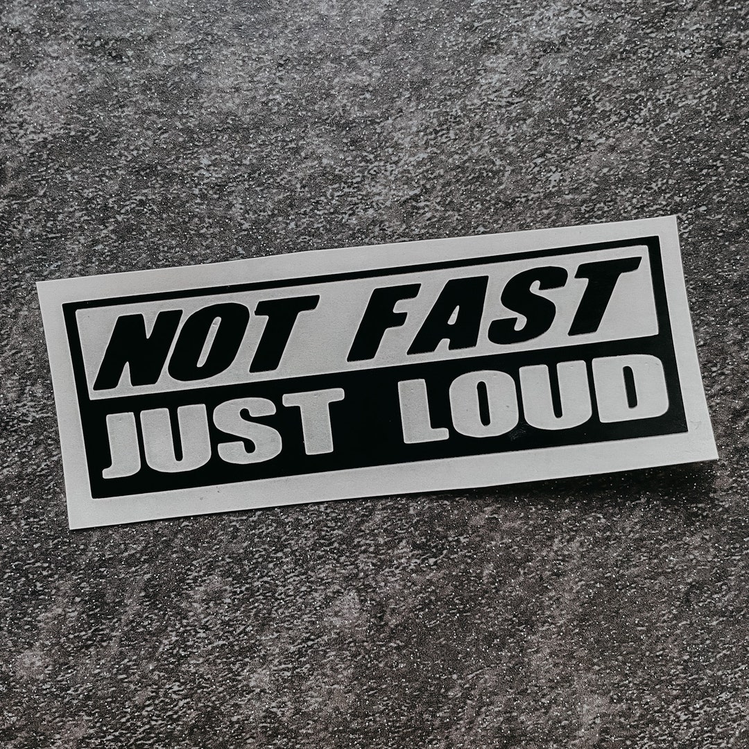 Not Fast Just Loud Decal, Not Fast Just Loud Sticker, Not Fast Just ...