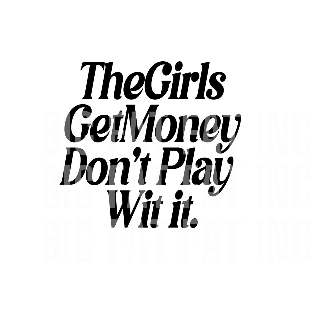 Girls Get Money Svg|don't Play With It Png File| Instant Download| Get ...