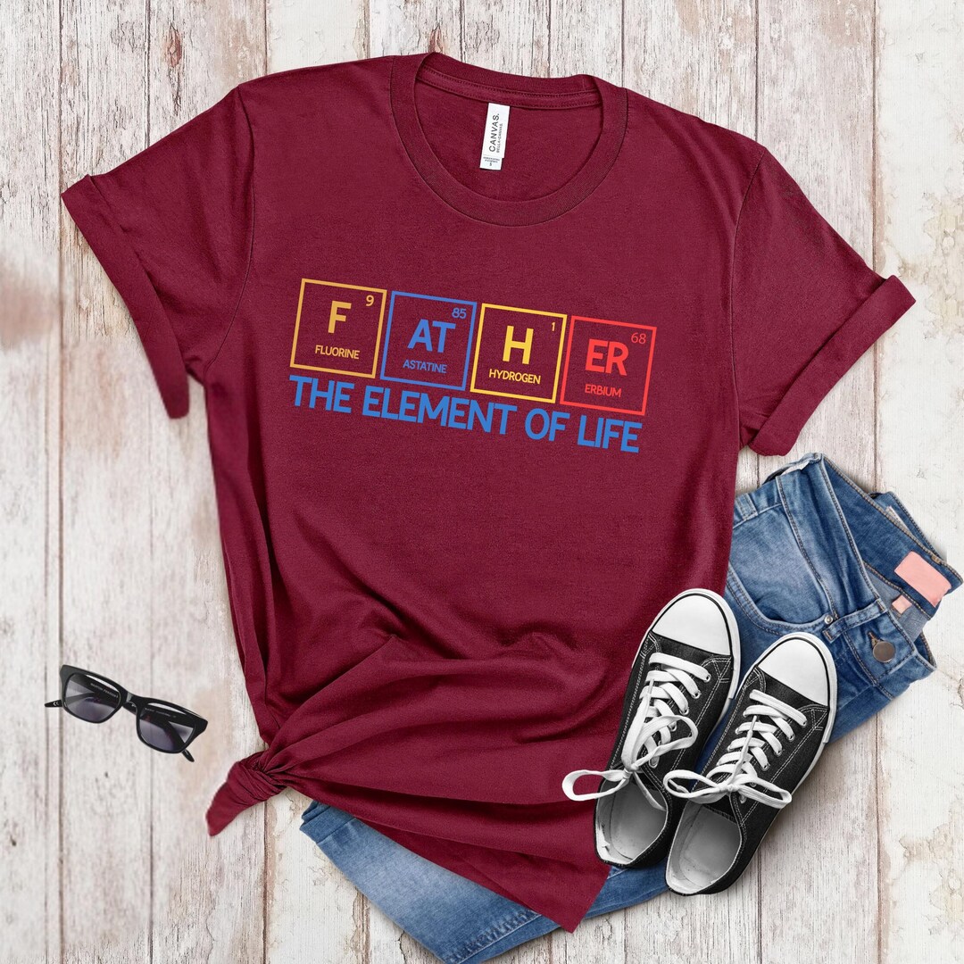 Father Element Shirt, Essential Element, the Element of Life, Funny ...