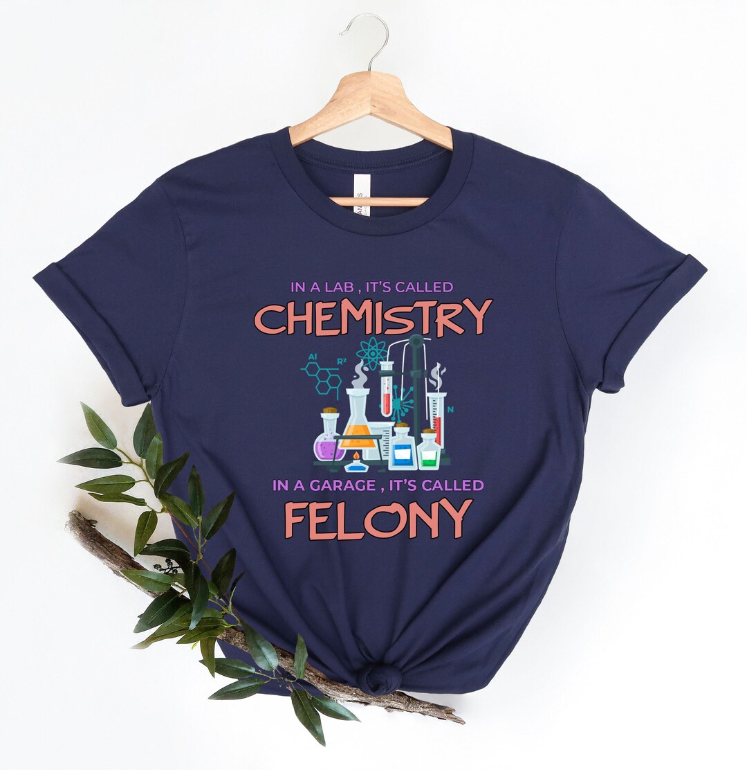 Chemistry Shirt, in a Lab It's Called Chemistry, in a Garage It's ...