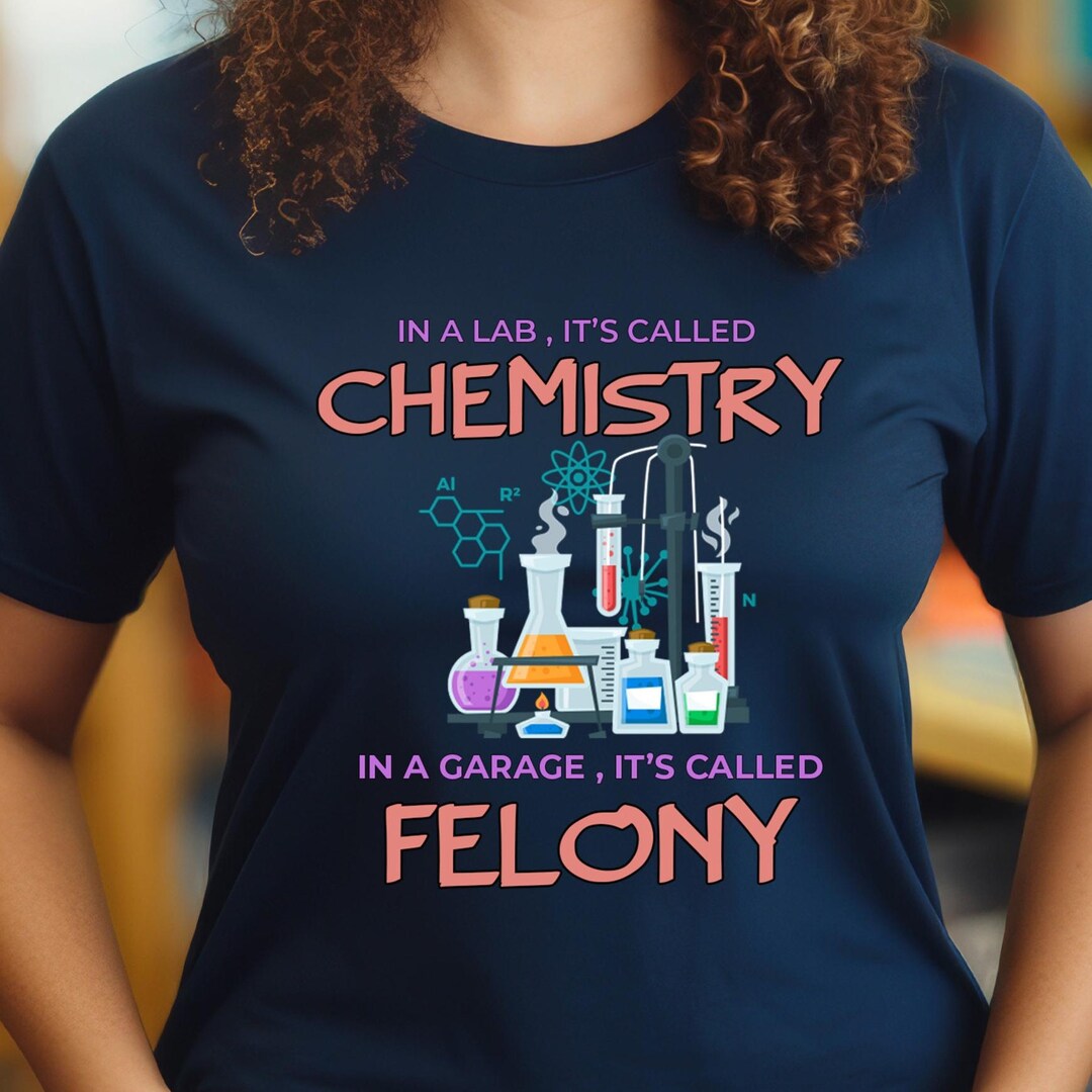 Chemistry Shirt, in a Lab It's Called Chemistry, in a Garage It's ...