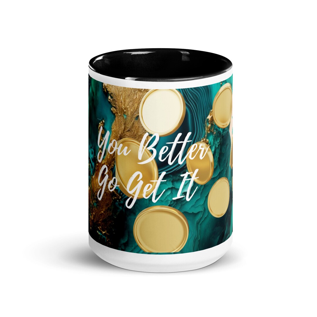 You Better Go Get It 11 or 15 Oz, Mug With Color Inside - Etsy
