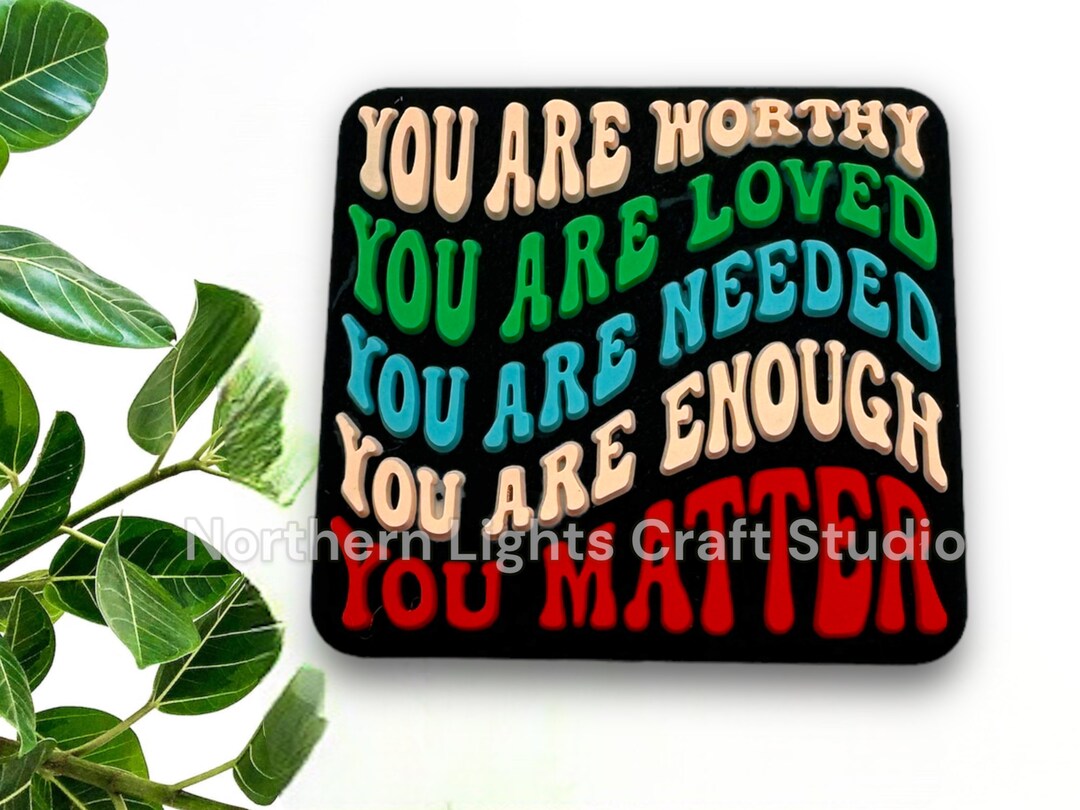 You Are Worthy, You Are Loved, You Are Enough, You Matter Silicone ...