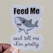 Feed Me and Tell Me I'm Pretty Sticker Shark Sticker Laptop Sticker ...