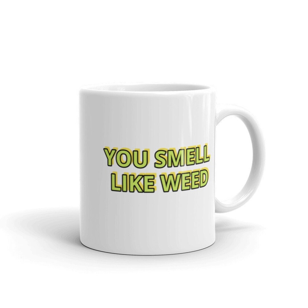 You Smell Like Weed / I Am Weed White Glossy Mug - Etsy