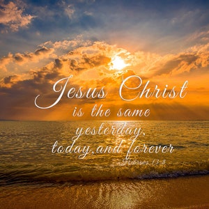 Hebrews 13:8 Wall Art, Jesus Christ the Same, Christian Inspirational ...
