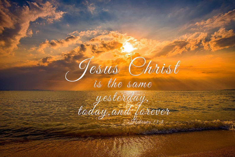 Hebrews 13:8 Wall Art, Jesus Christ the Same, Christian Inspirational ...