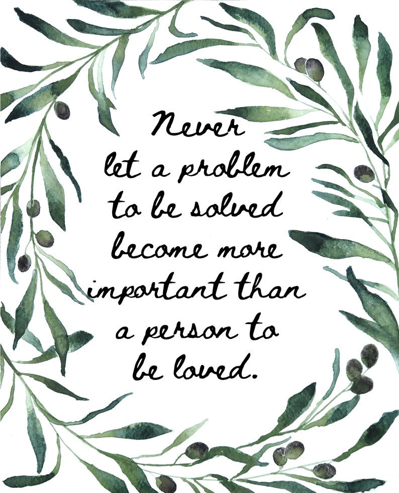 Never Let a Problem to Be Solved Become More Important Than a Person to ...