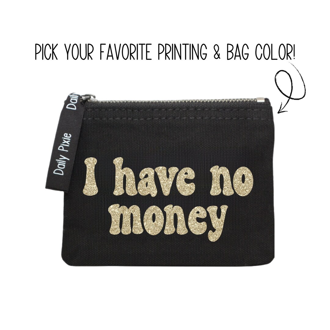 Cute and Hilarious Coin Pouch – 'I Have No Money' Coin Bag for A Good ...