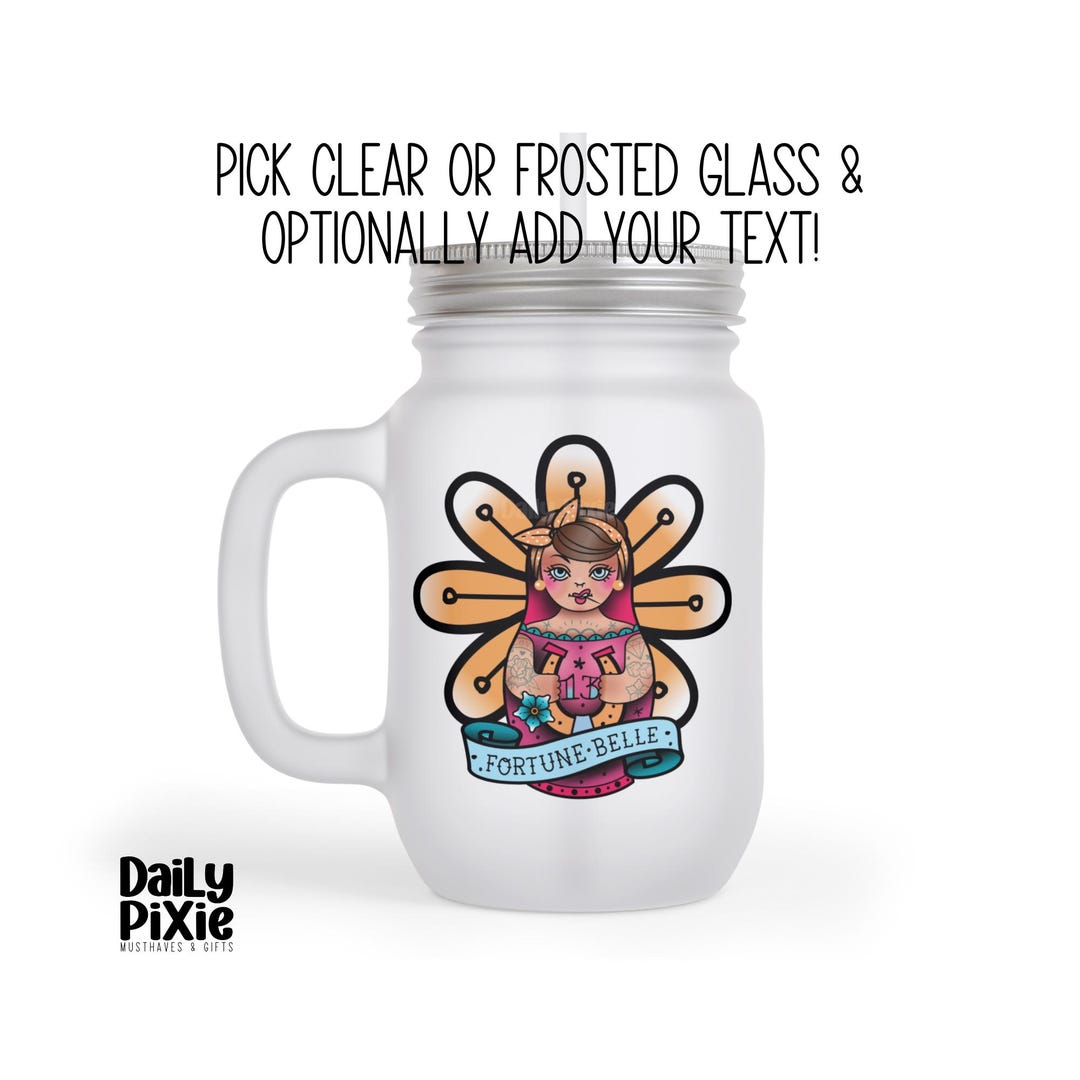 Custom Frosted or Clear Glass Mason Jar With Fortune Belle Tattoo Art ...