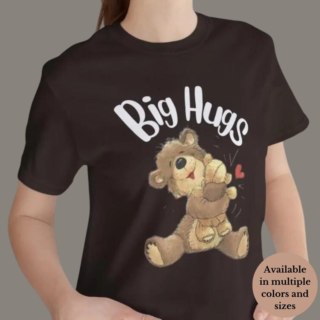Big Teddy Bear Hugs T-shirt, Sentimental Gift Shirt, Comfort Love ...