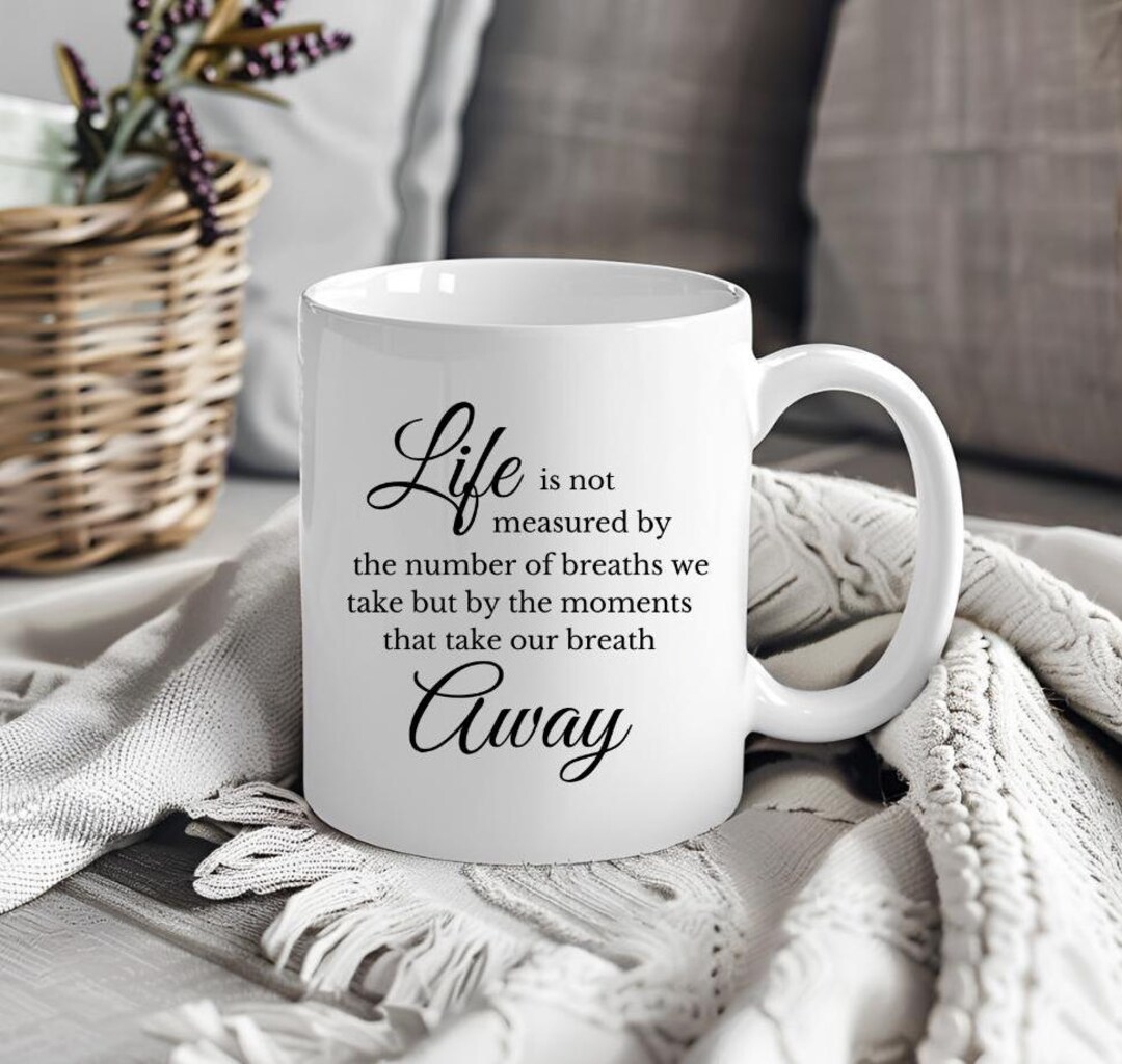 Life is Not Measured Mug, Life Quotes Mug, Inspirational Cup, Cherish ...