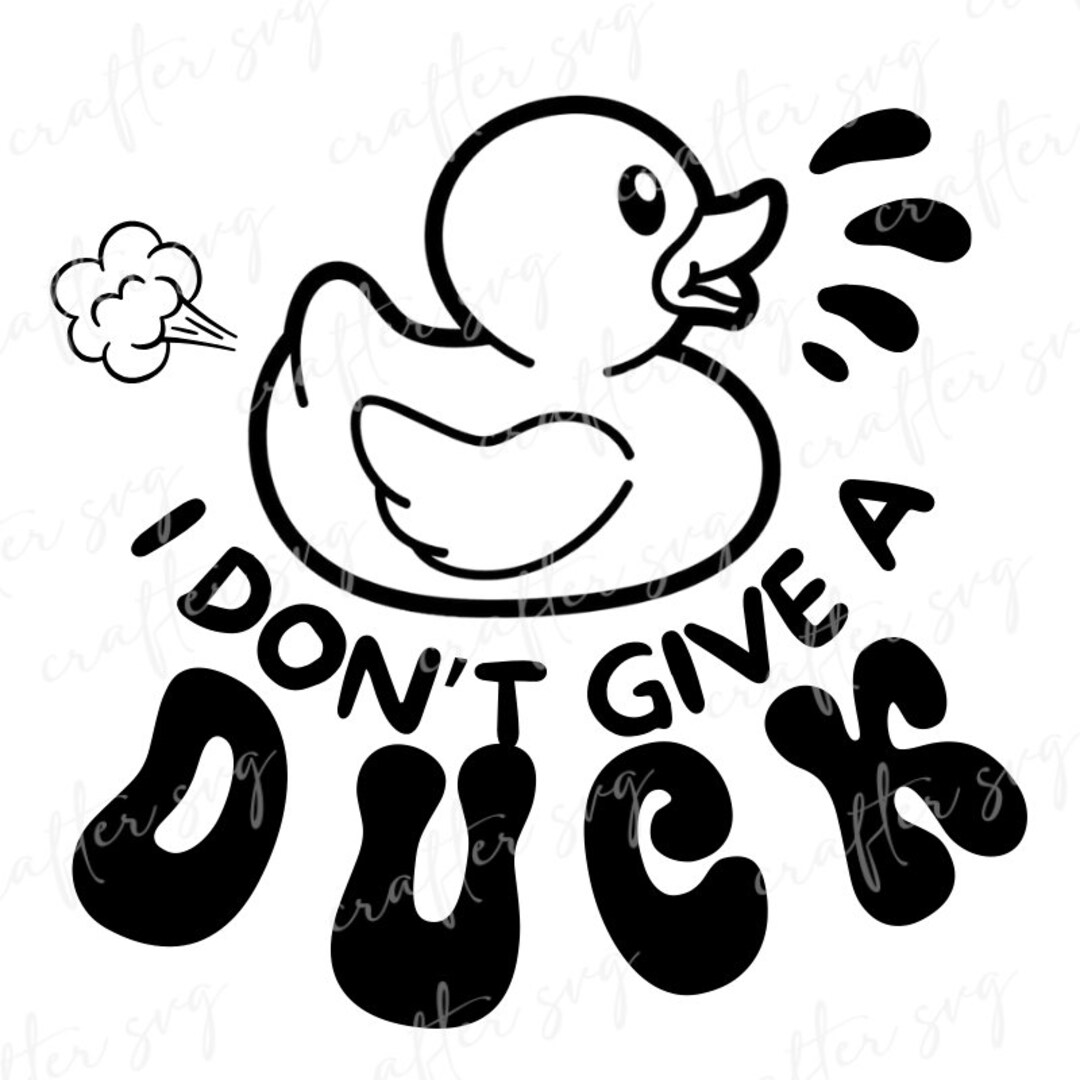 Duck Svg I Dont Give A Duck Svg Funny Svg, Offensive Svg, Digital ...