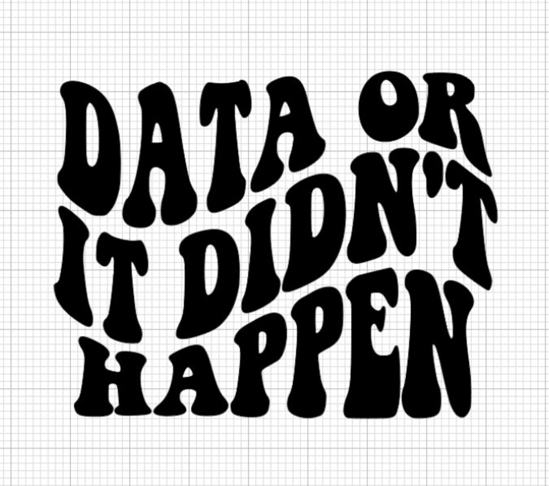 Data Svg, Data or It Didn't Happen Svg, Funny Data Analyst Shirt Svg ...