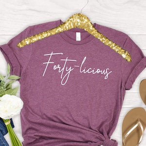 Forty-licious Shirt, 40th Birthday Tshirt, Birthday Group Shirts ...