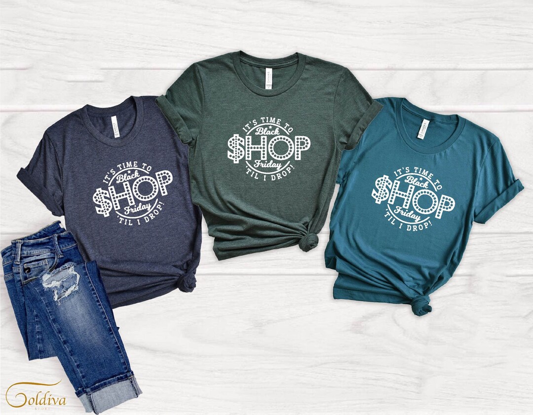 It's Time to Shop Till I Drop Shirt, Funny Black Friday T-shirt ...