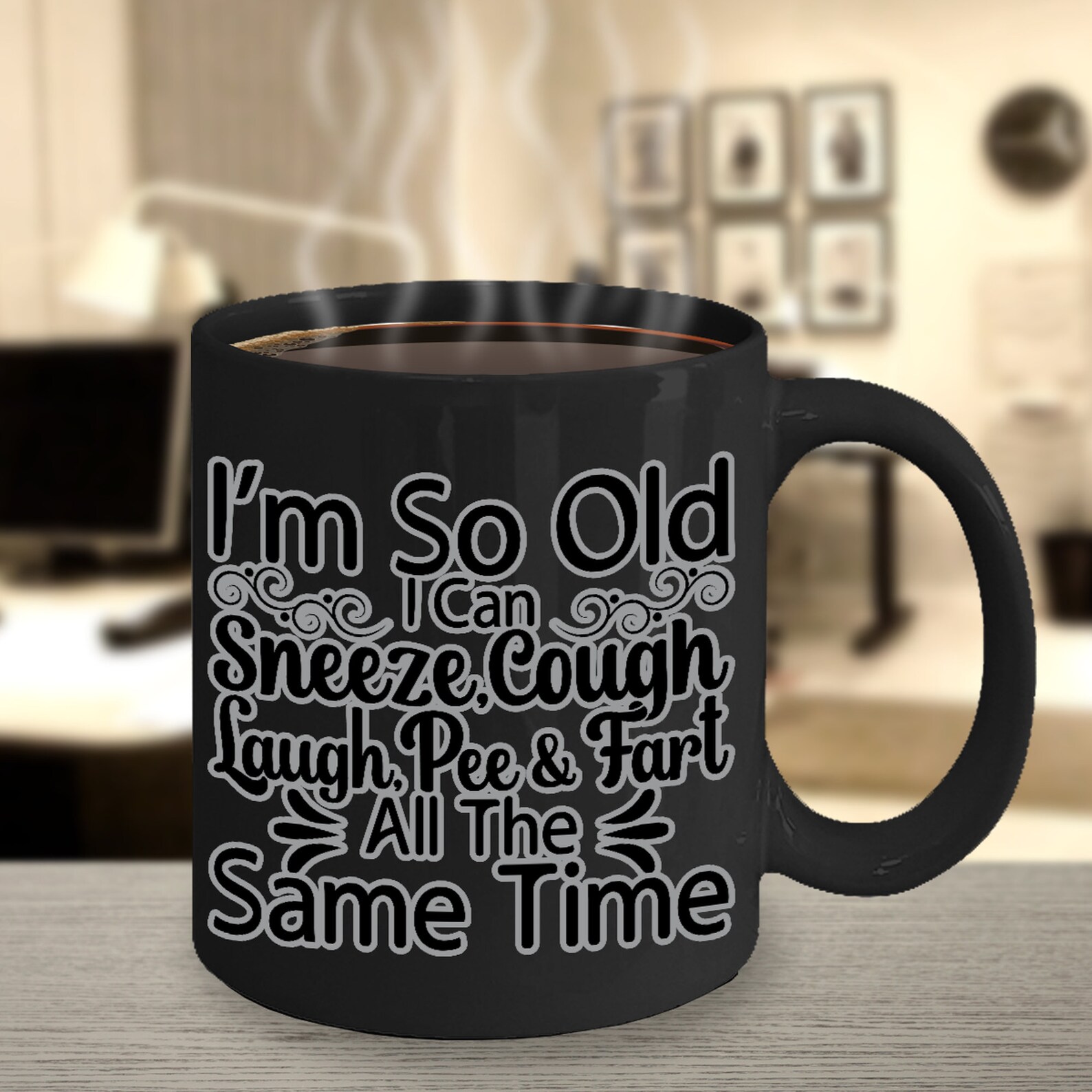 I'm so Old I Can Sneeze, Cough, Laugh, Pee & Fart All the Same Time ...