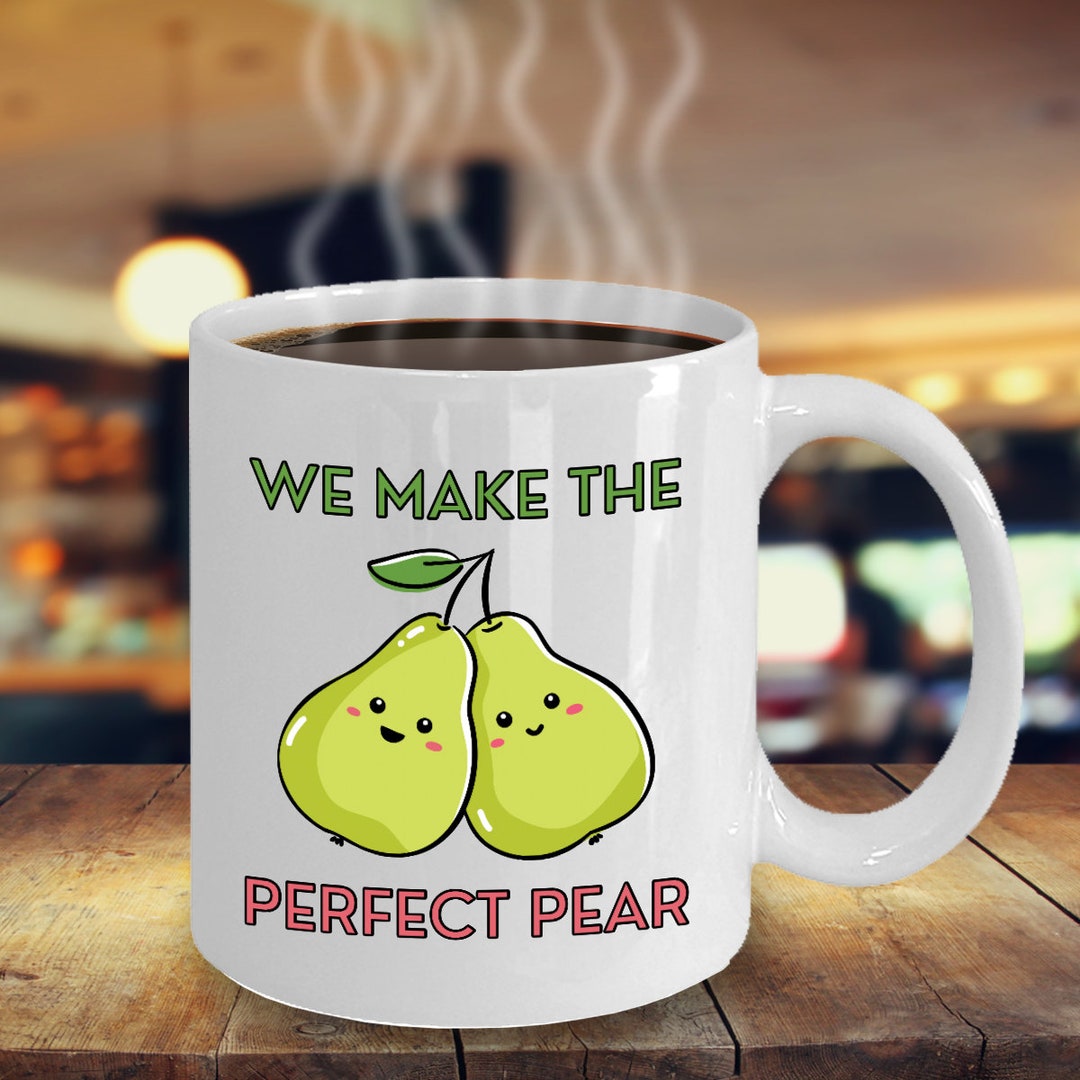 We Make the Perfect Pear Coffee Mug Inspirational Motivational Funny ...
