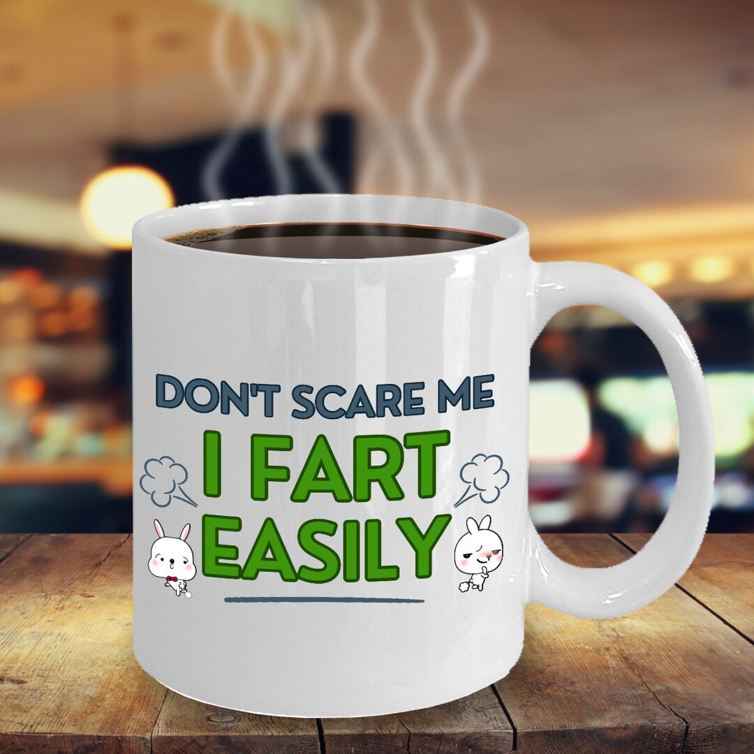 Don't Scare Me I Fart Easily Coffee Mug Inspirational Motivational ...
