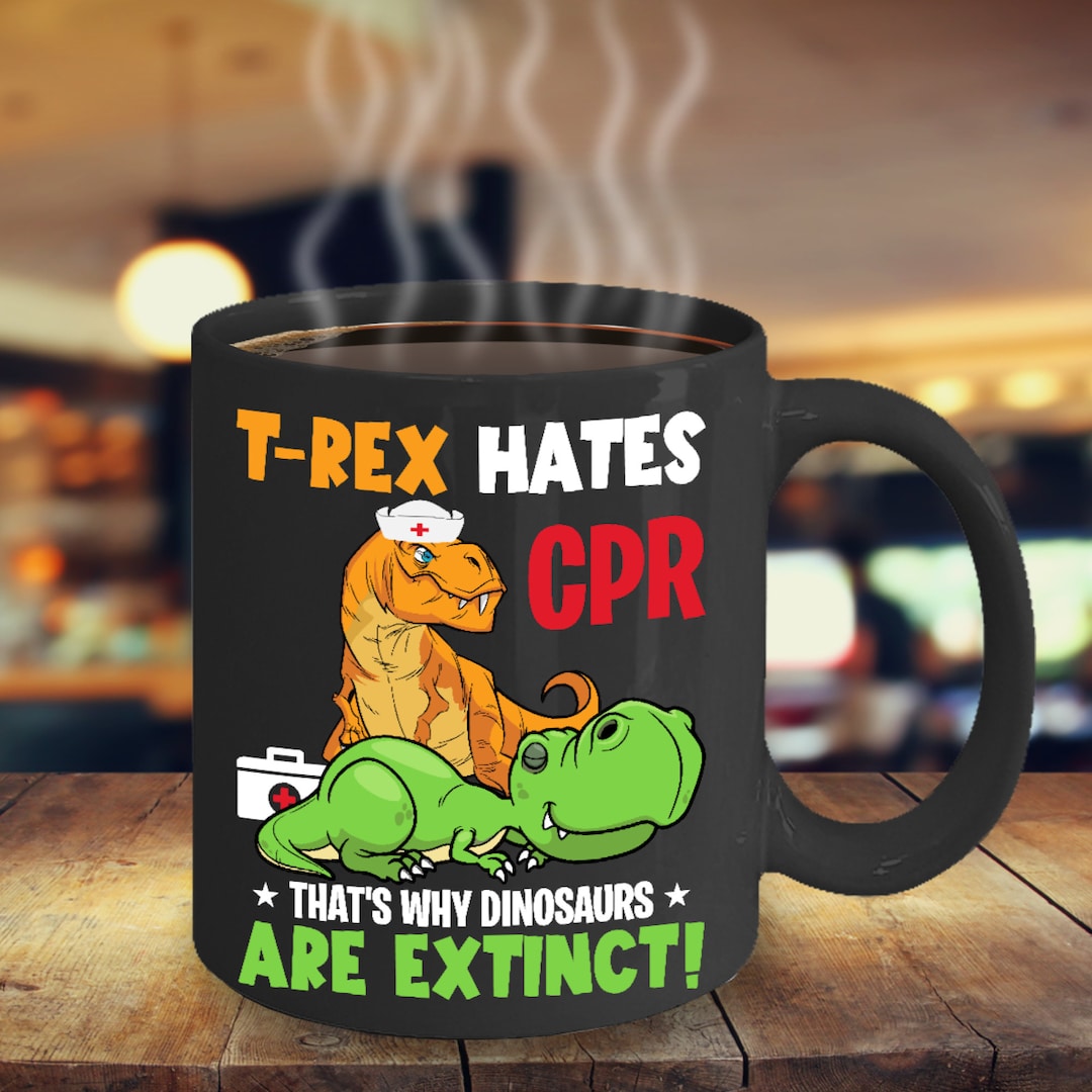 T-rex Hates CPR That's Why Dinosaurs Are Extinct Coffee Mug ...
