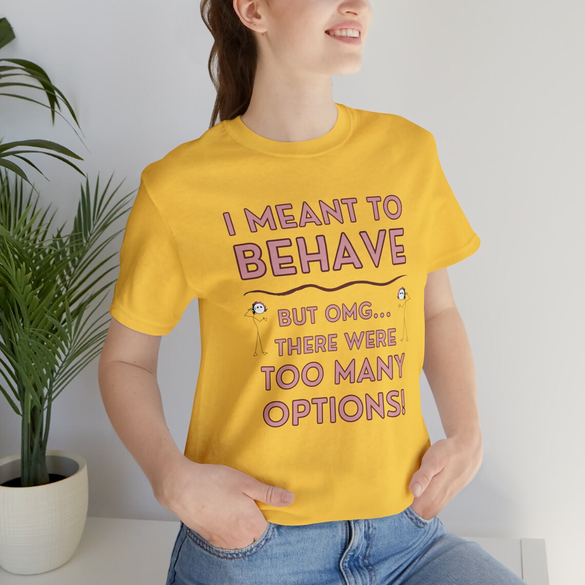 I Meant to Behave but OMG There Were Too Many Options Girl Unisex T ...