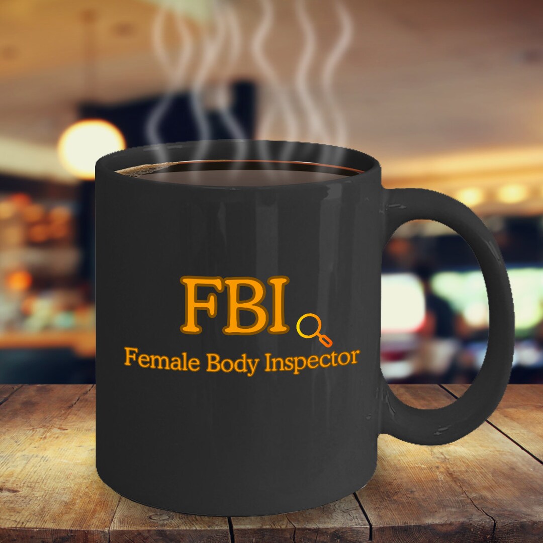 FBI - Female Body Inspector Coffee Mug Inspirational Motivational Funny ...