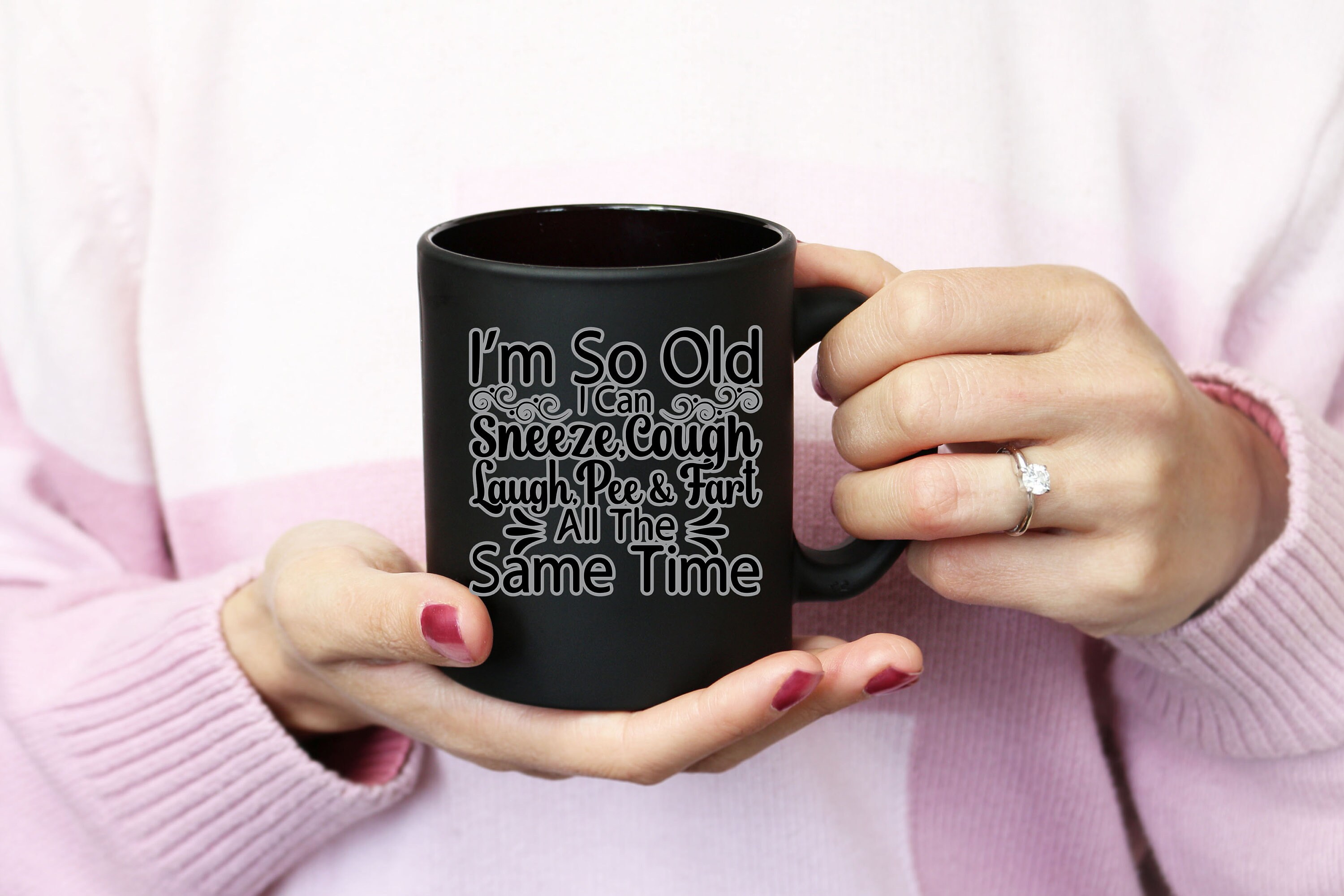 I'm so Old I Can Sneeze, Cough, Laugh, Pee & Fart All the Same Time ...