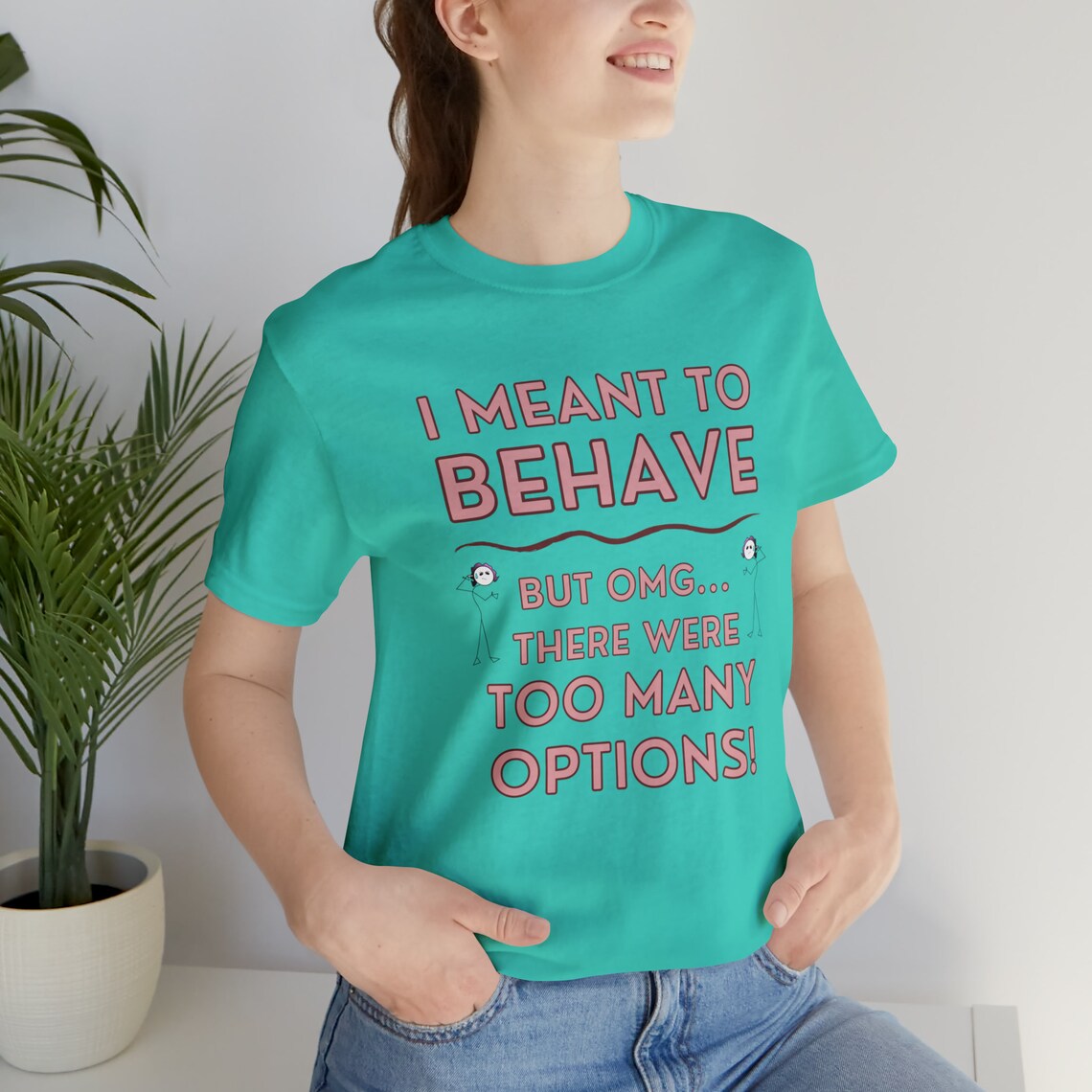 I Meant to Behave but OMG There Were Too Many Options Girl Unisex T ...