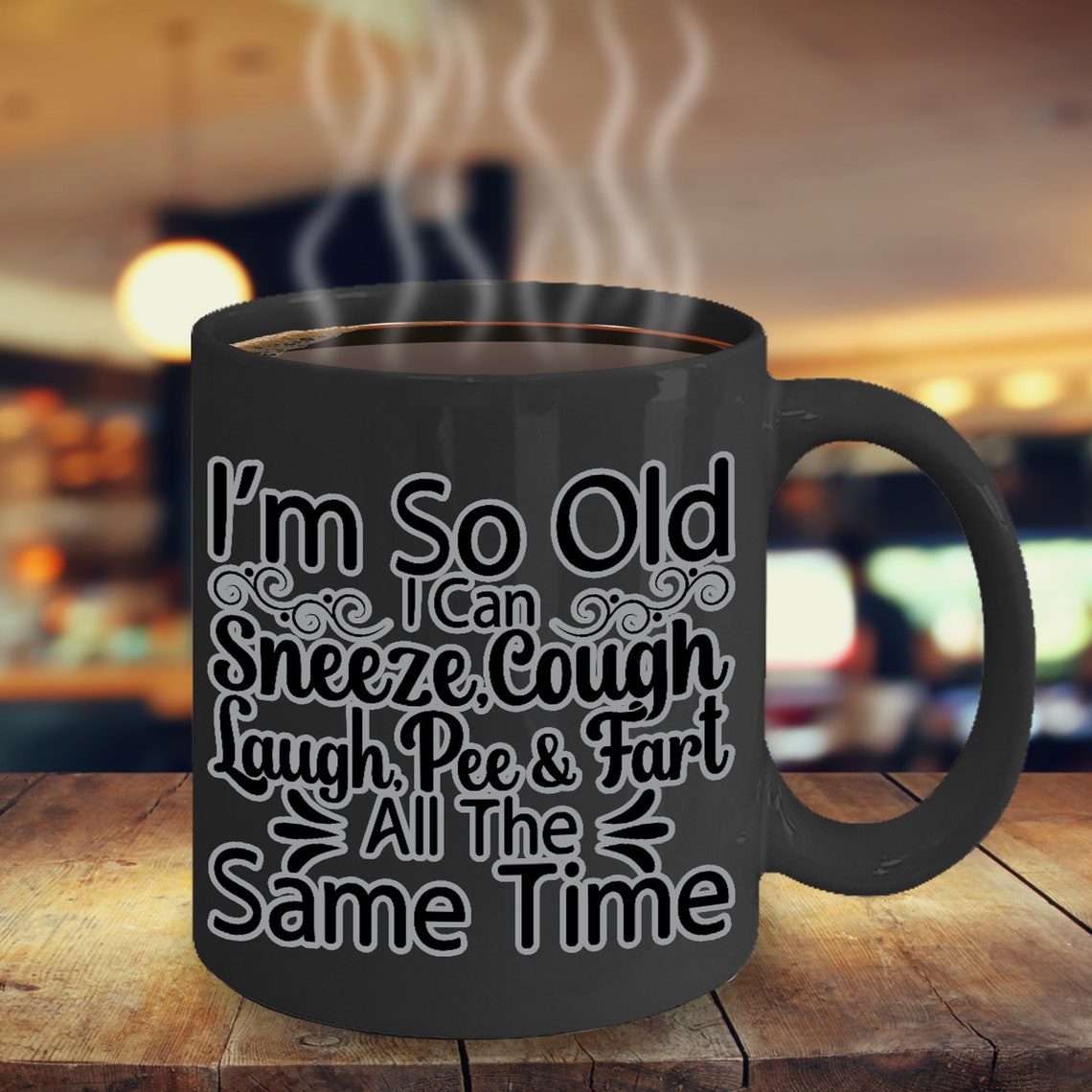 I'm so Old I Can Sneeze, Cough, Laugh, Pee & Fart All the Same Time ...