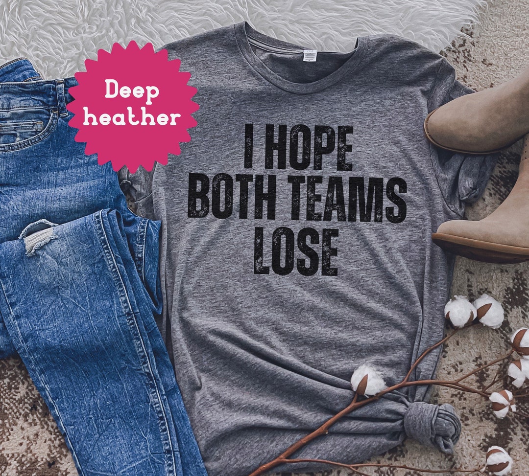 I Hope Both Teams Lose Shirt, Yay Sports Go Team Shirt, Funny Football ...
